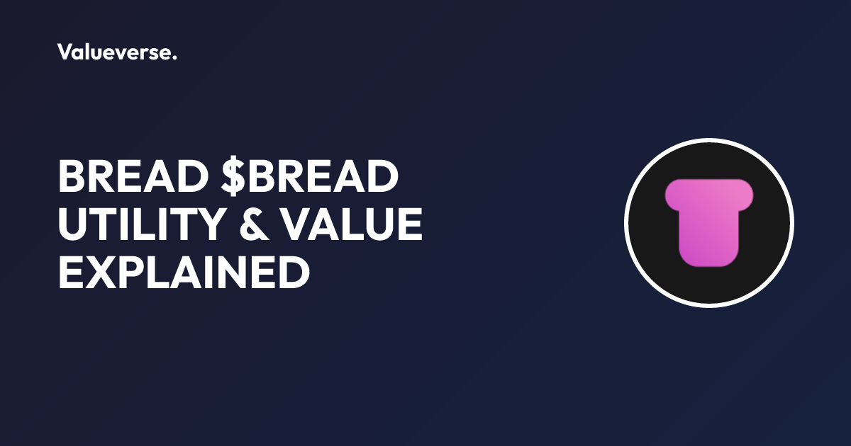 Bread $BREAD | Utility & Value Explained | Valueverse