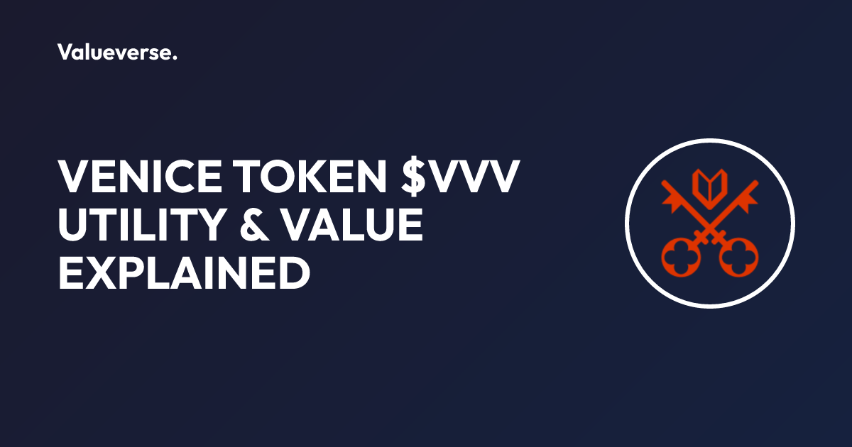 Venice Token $VVV | Utility & Value Explained | Valueverse